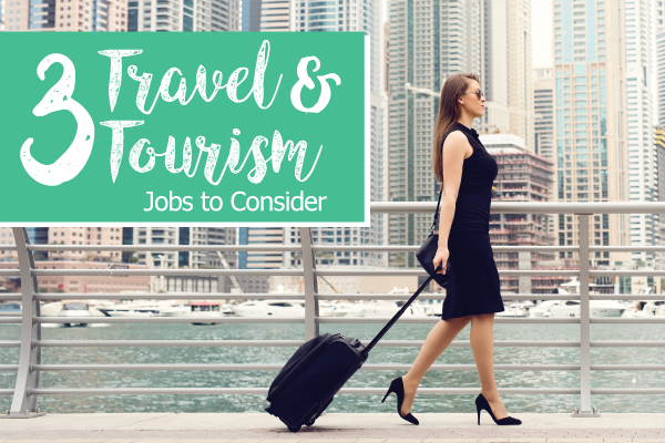 3 Travel and Tourism Jobs to Consider