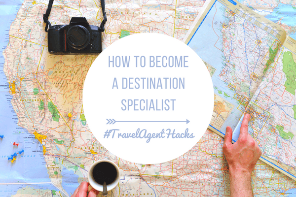 #TravelAgentHacks 1: How To Become A Destination Specialist