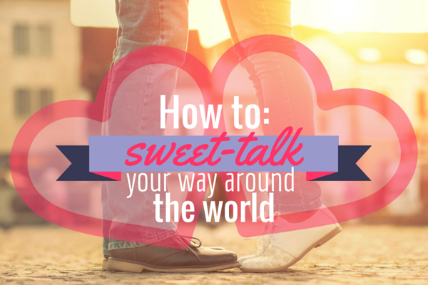 How to: Sweet-talk Your Way Around the World