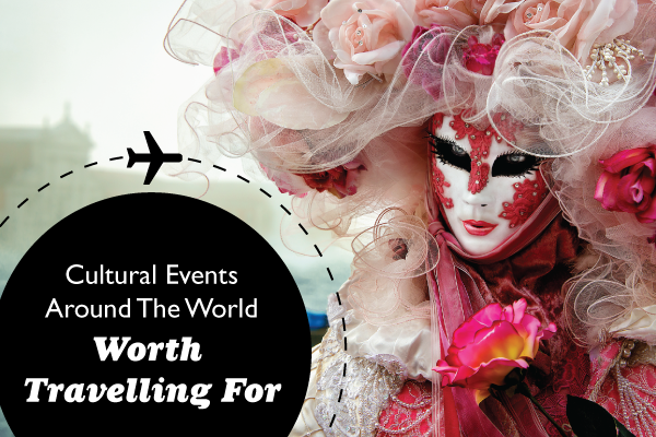 Cultural Events Around The World Worth Travelling For